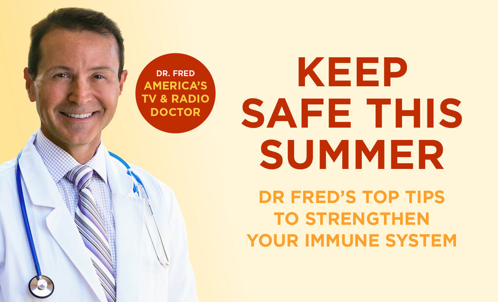 Keep safe this summer with Dr Fred’s top tips to strengthen your immun ...